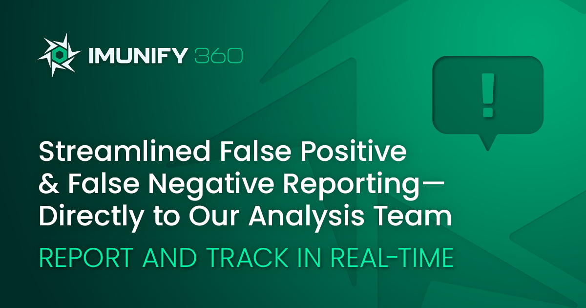 Streamlined False Positive & False Negative Reporting - Directly to Our Analysis Team